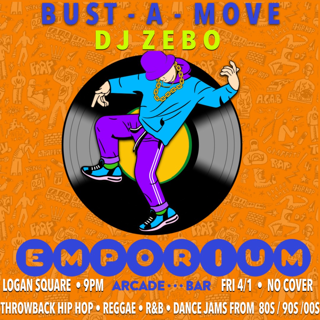 Bust A Move W DJ Zebo Emporium Wicker Park April 1 Bust A Move W DJ Zebo Emporium Wicker Park April 1