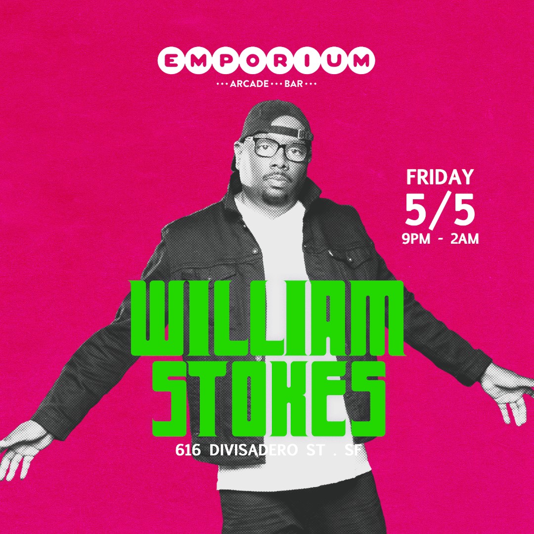 Dj William Stokes | Emporium San Francisco | May 5