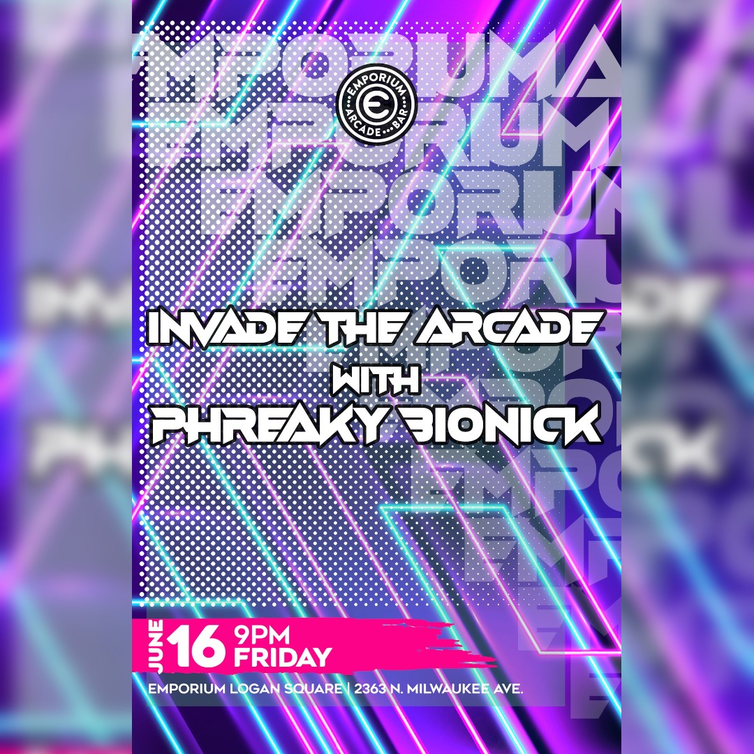 Invade the Arcade w/ Phreaky Bionick | Logan Square
