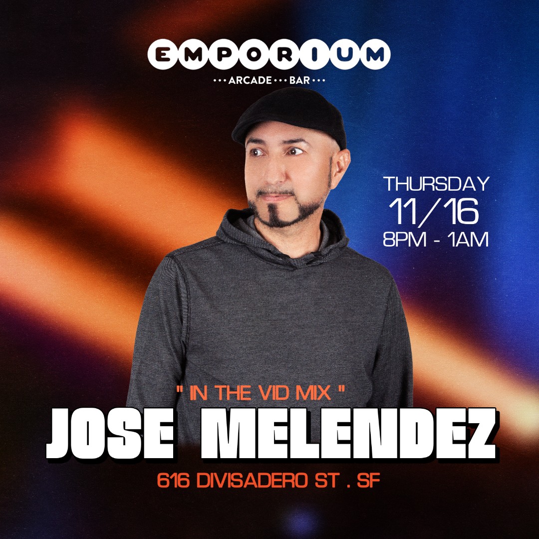 Jose Melendez "In the Vid Mix" | Emporium San Francisco | Nov 16