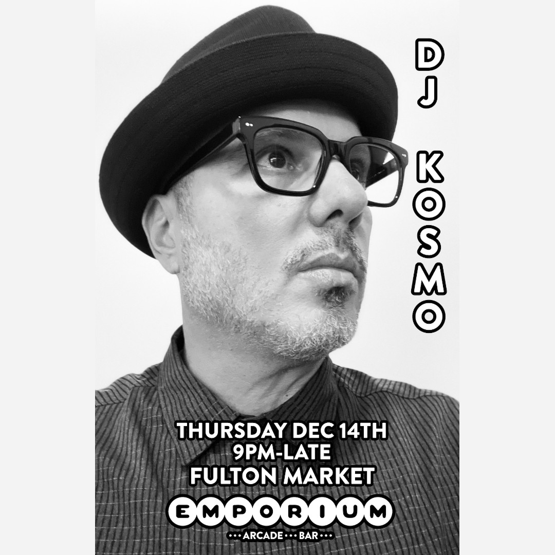 DJ Kosmo | Emporium Fulton Market | Dec 14